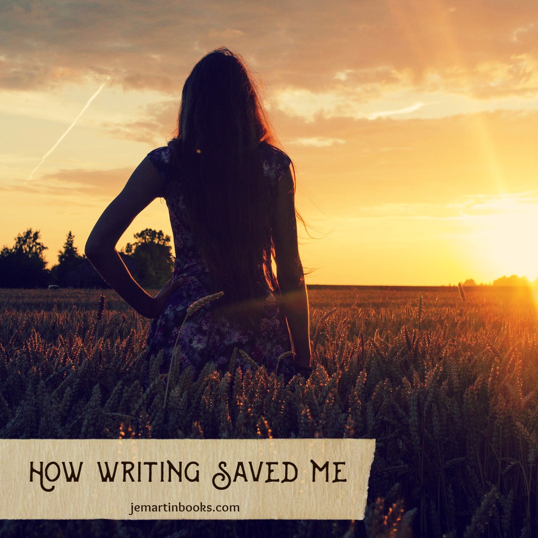 How Writing Saved Me – J. E. Martin Books